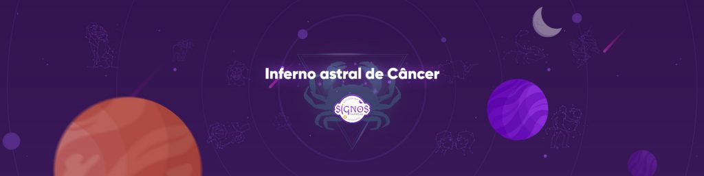 Inferno Astral de Câncer: saiba tudo sobre este período astrológico